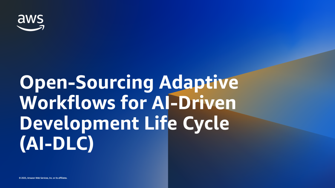 Open-Sourcing Adaptive Workflows for AI-Driven Development Life Cycle (AI-DLC) | AWS DevOps ...
